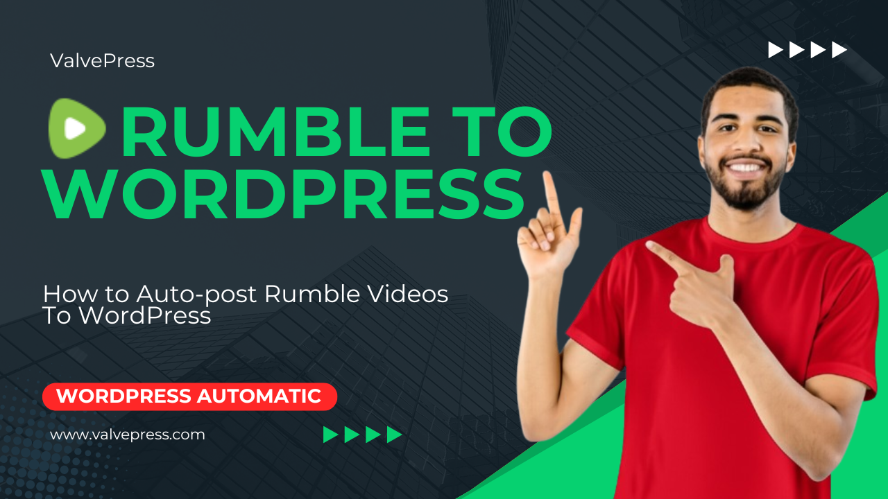 How to Auto-post from Rumble.com to WordPress posts? - ValvePress